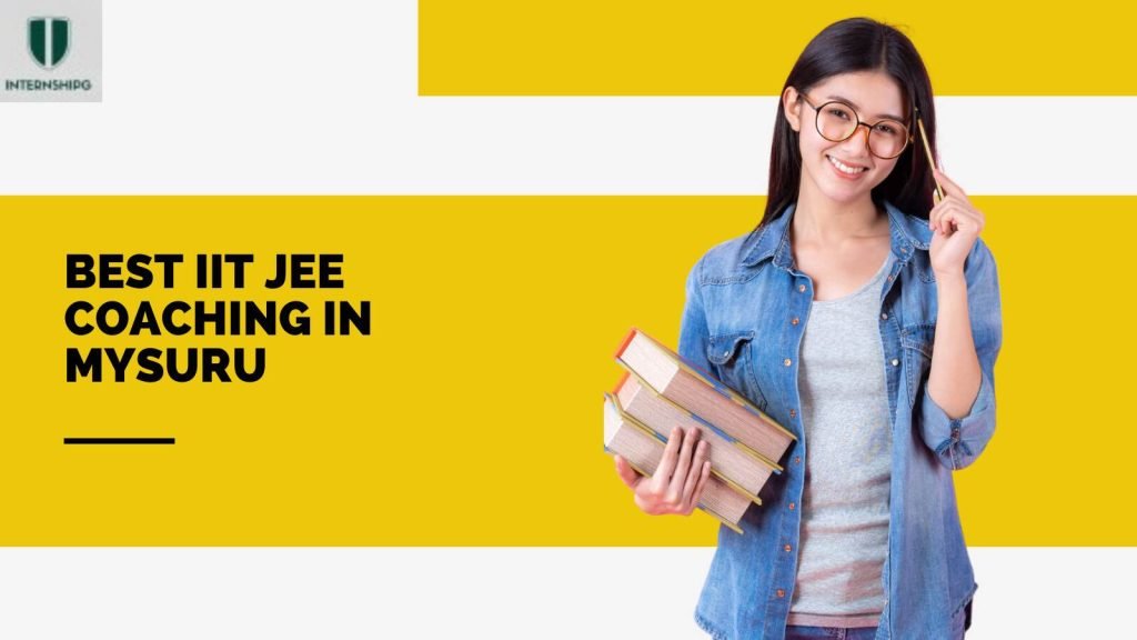 Best IIT JEE Coaching in Mysuru – Internship G